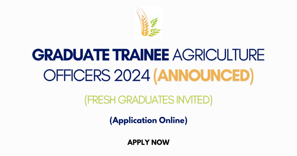 Graduate Trainee Agriculture Officers 2024 (Announced)