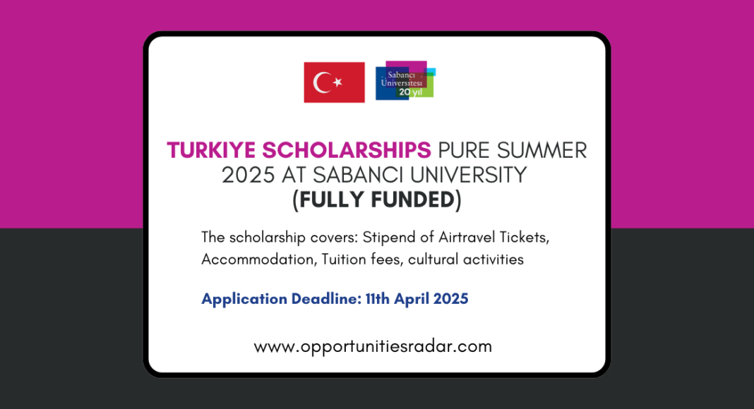 Turkiye Scholarships Pure Summer 2025 at Sabanci University (Fully Funded)
